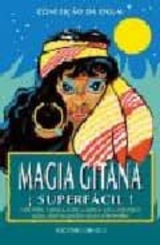 MAGIA GITANA SUPERFACIL: OFRENDAS Y PREPARADOS MAGICOS PARA CONSE GUIR ...