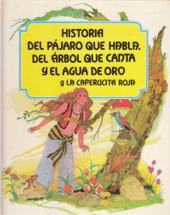 HISTORIA DEL PÁJARO QUE HABLA, DEL ÁRBOL QUE CANTA Y EL AGUA DE ORO Y ... HISTORIA DEL PÁJARO QUE HABLA, DEL ÁRBOL QUE CANTA Y EL AGUA DE ORO Y ...