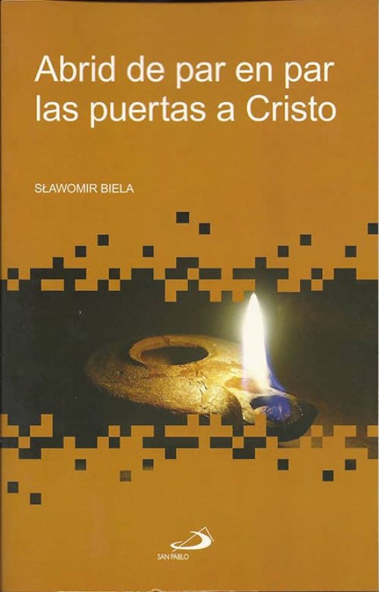 ABRID DE PAR EN PAR LAS PUERTAS A CRISTO | SLAWOMIR BIELA | Casa del ...